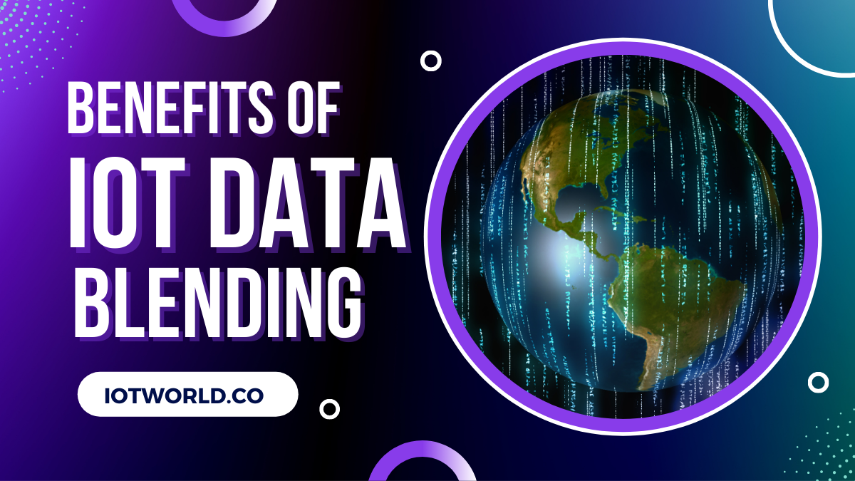 The Benefits of IoT Data Blending – IoT World