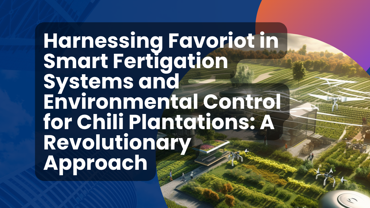 Harnessing Favoriot in Smart Fertigation Systems and Environmental ...