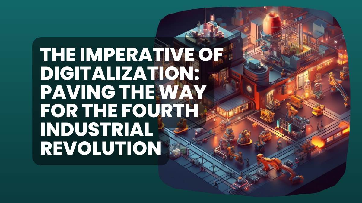The Imperative of Digitalization: Paving the Way for the Fourth Industrial Revolution – IoT World