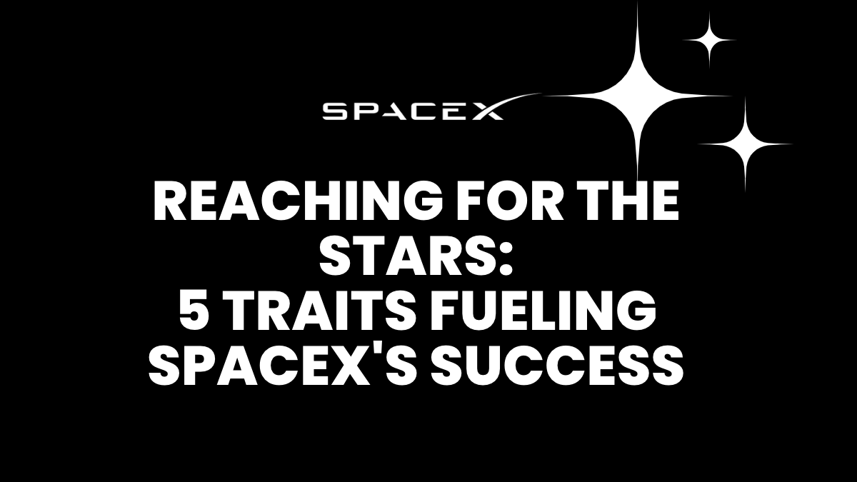 Reaching for the Stars: Five Traits Fueling SpaceX’s Success – IoT World