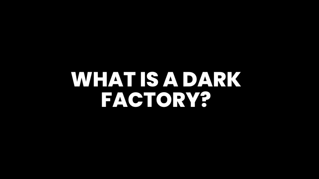What is Dark Factory? | IoT World